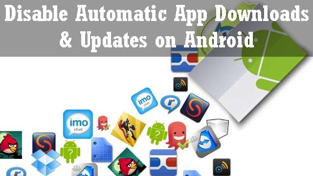 How To Prevent Automatic App Downloads on Android - Making Different